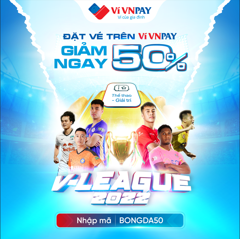 Vé xem V-League 2022 giảm 50% trên ví VNPAY