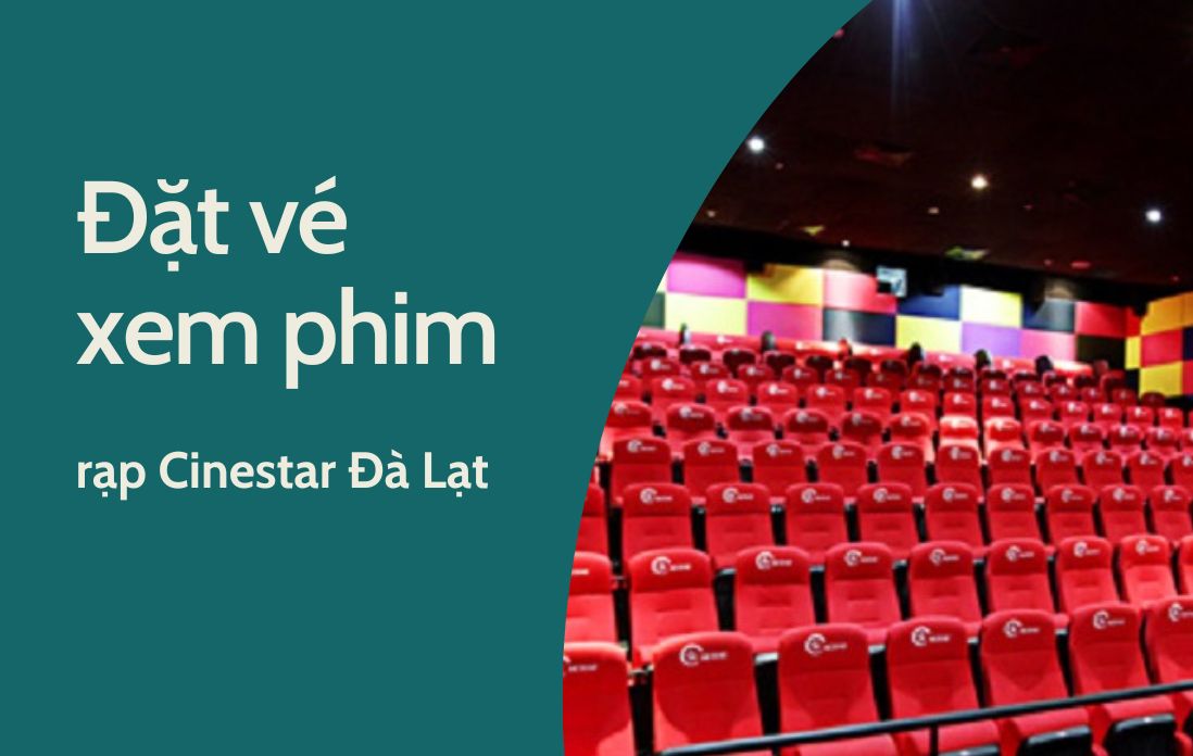 Đặt vé xem phim Cinestar Đà Lạt: Giá vé, ưu đãi hấp dẫn trên ví VNPAY