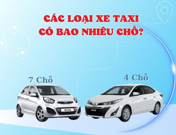 Các loại xe taxi có bao nhiêu chỗ? Hành khách nên chọn đi xe nào