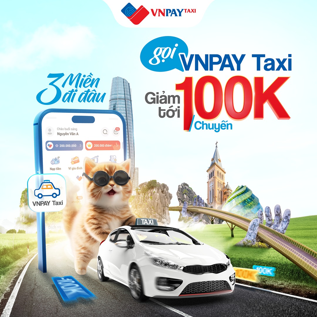 Gọi VNPAY Taxi đi du hí 3 miền nhận ưu đãi đặt xe giảm đến 100.000 đồng